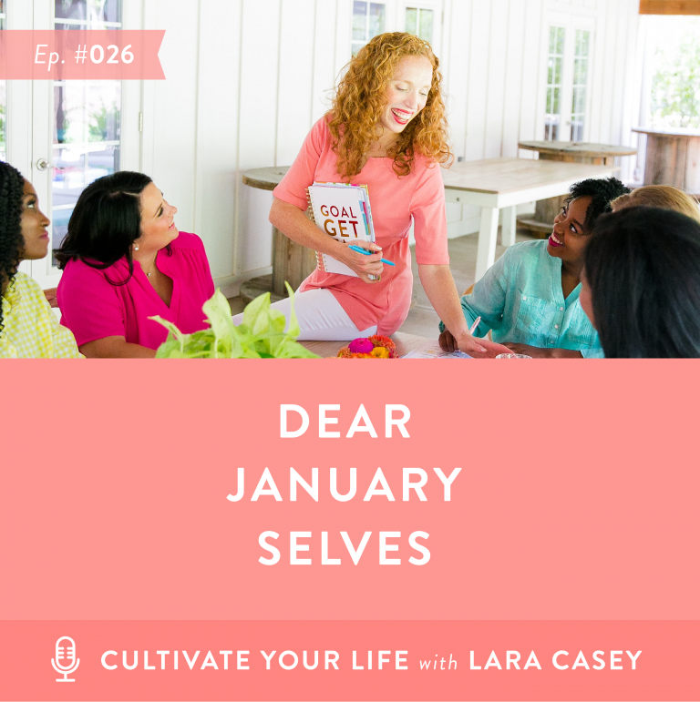 Cultivate Your Life Podcast Episode 026: Dear January Selves - Lara Casey